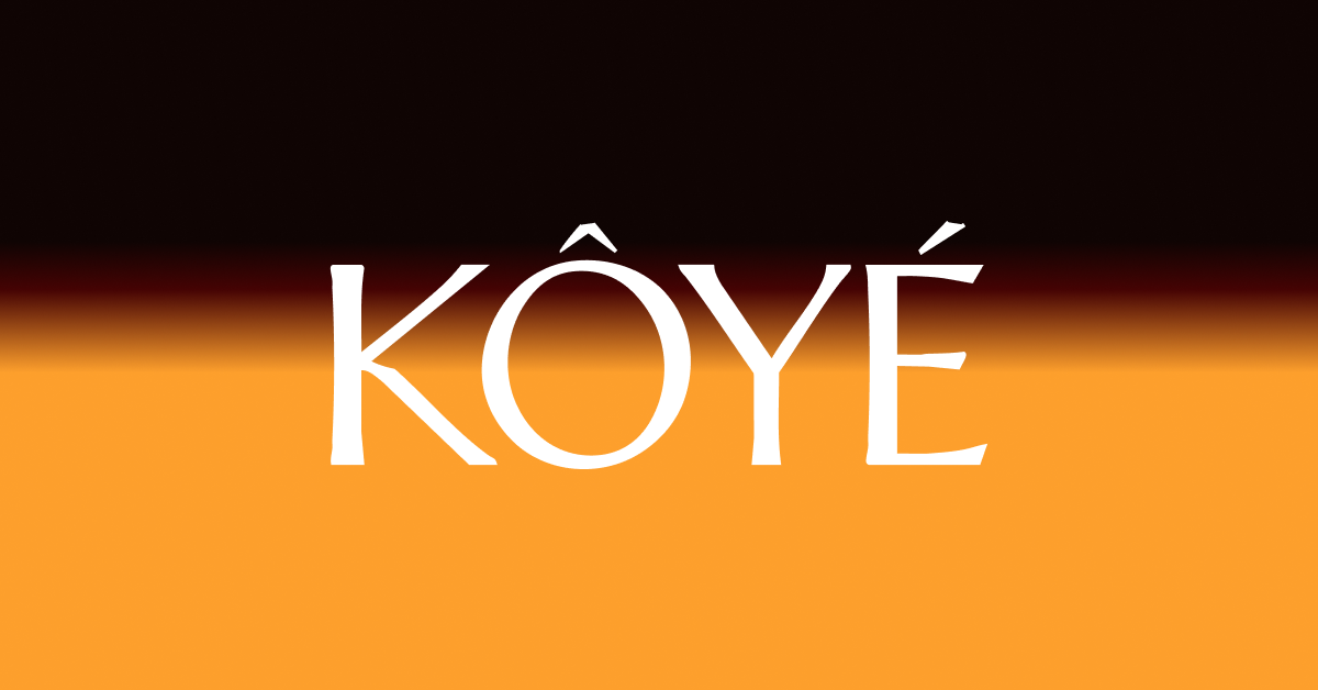 KÔYÉ - Vivre en majesté